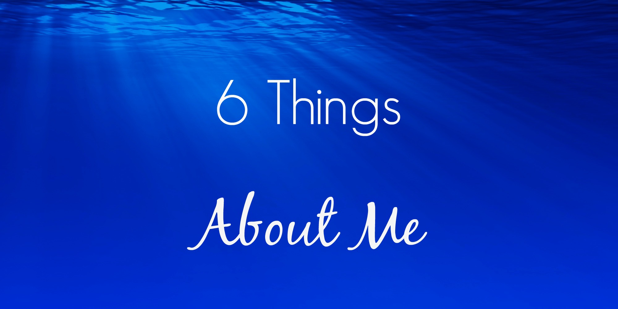 6 Things You Might Like To Know About Me